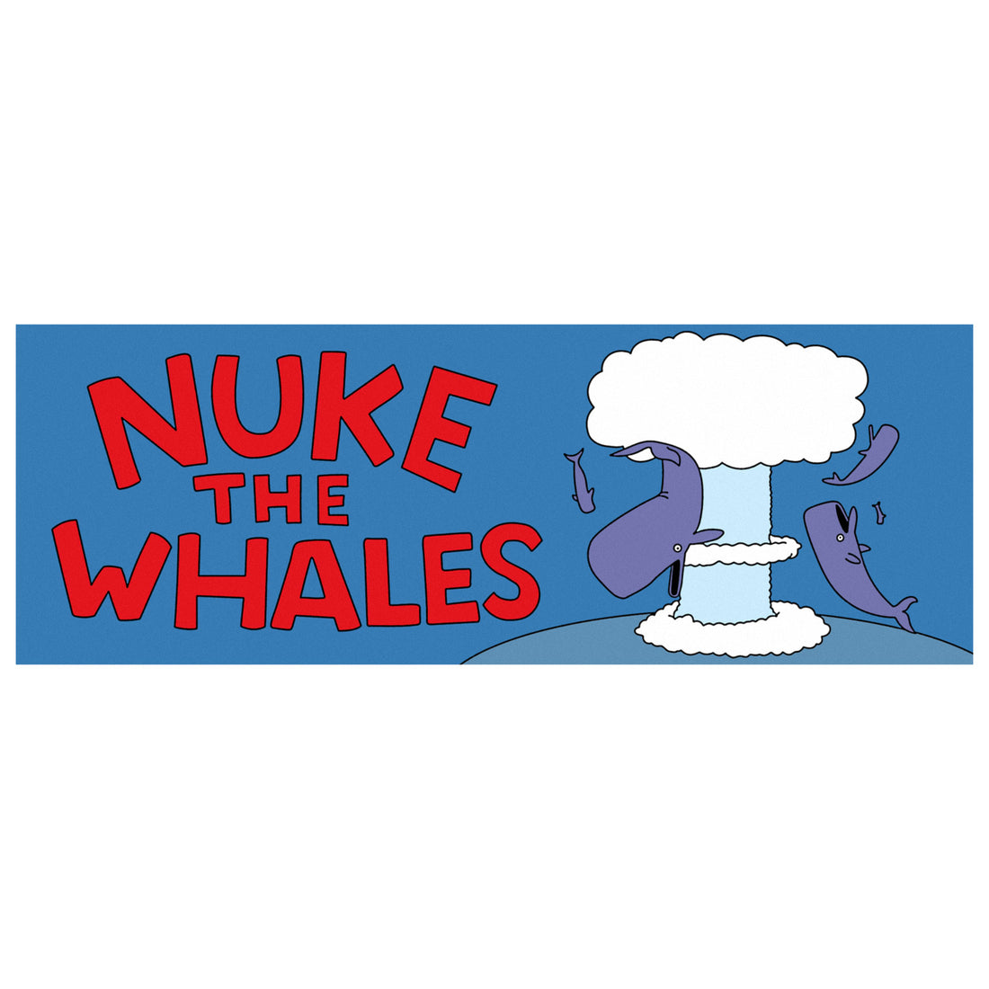 Nuke The Whales Bumper Sticker – PET SHOP